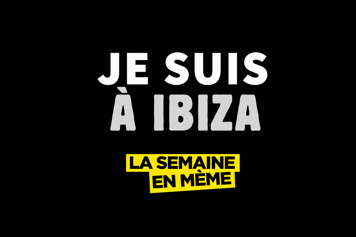 Tous à Ibiza, les meilleurs memes de la semaine